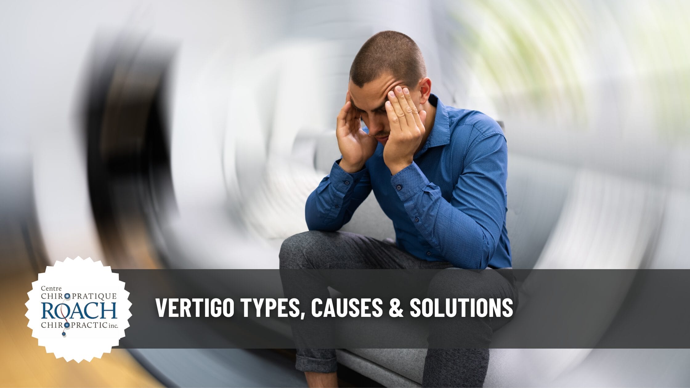 Vertigo Types, Causes & Solutions - Roach Chiropractic Centre